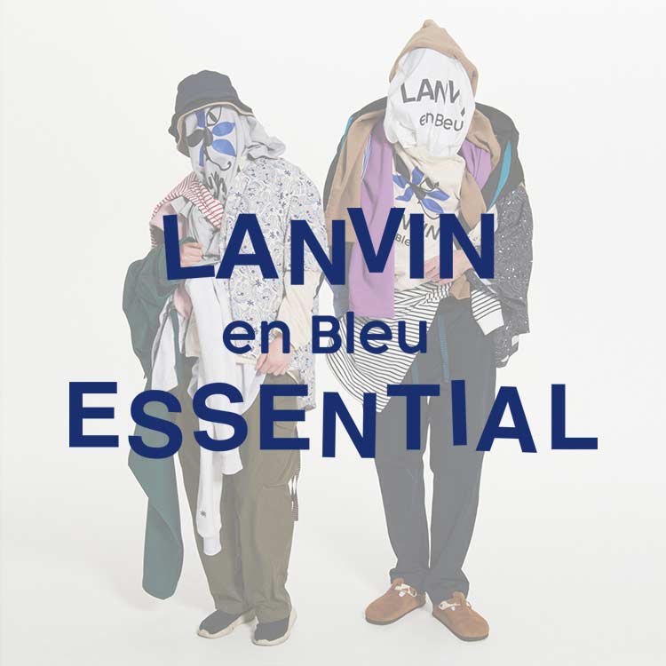 LANVIN en Bleu MEN｜ランバン オン ブルー メンのトピックス「【PICK UP】LANVIN en Bleu ESSENTIAL」 - ZOZOTOWN