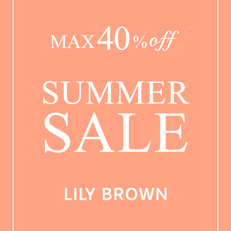 LILY BROWN｜リリー ブラウンのトピックス「【MAX 40%OFF】Summer Sale! 」 - ZOZOTOWN